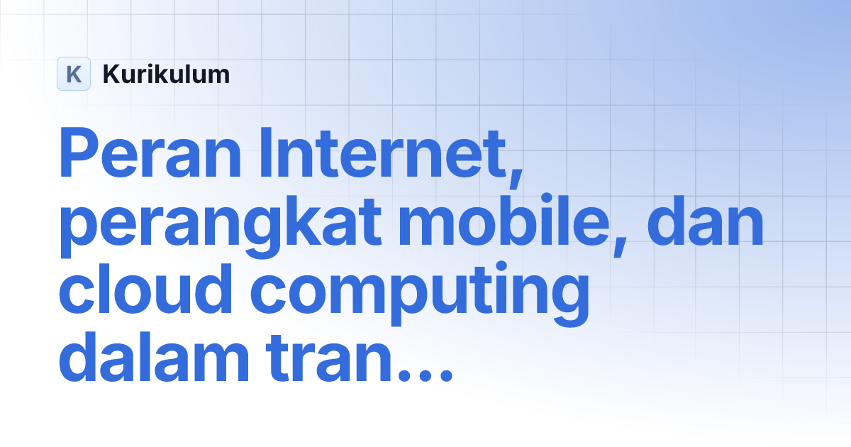 Peran Internet, perangkat mobile, dan cloud computing dalam transformasi akuntansi. | Kurikulum